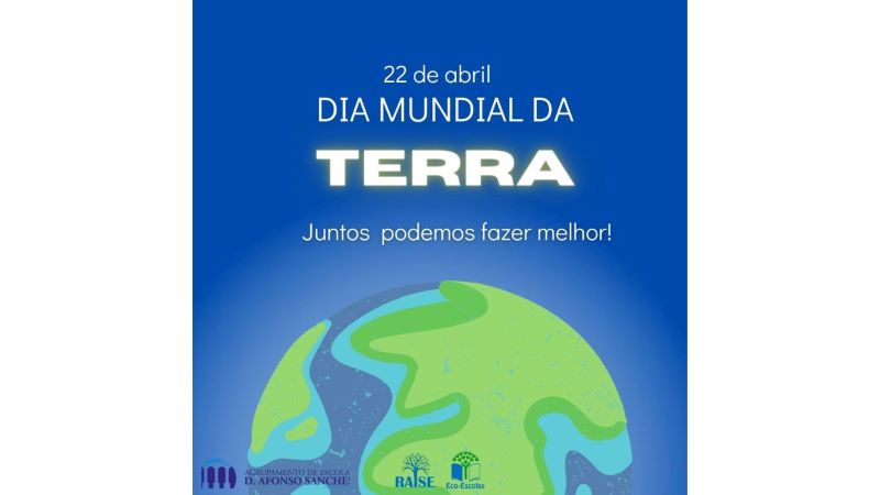 DIA MUNDIAL DA TERRA – Agrupamento de Escolas D. Afonso Sanches